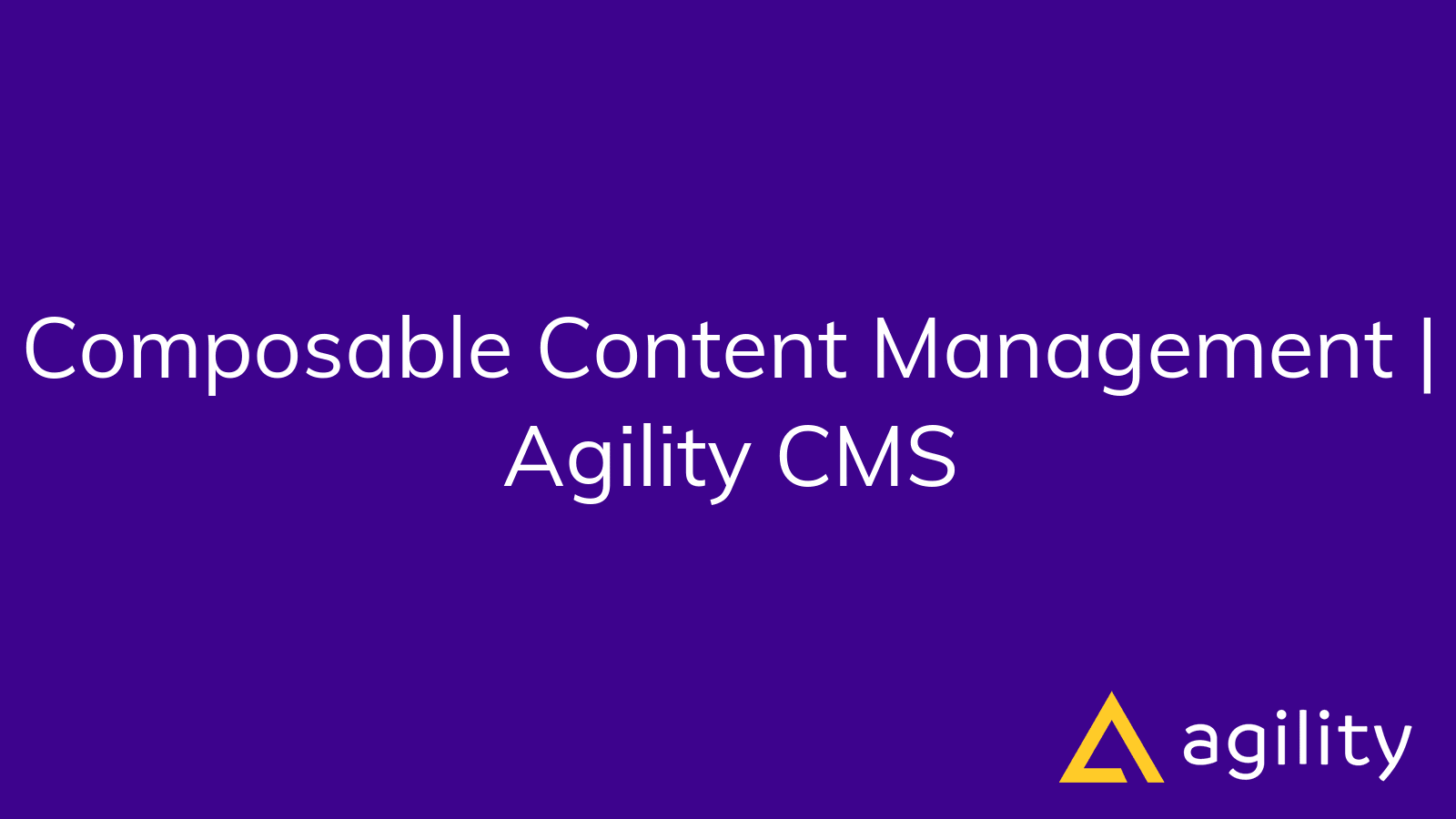 Composable Content Management | Agility CMS